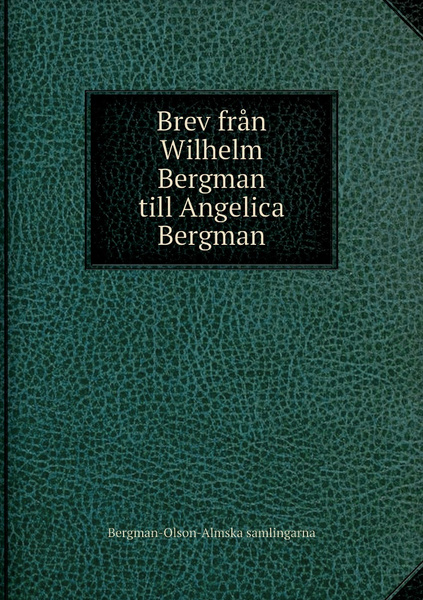 Brev fran Wilhelm Bergman till Angelica Bergman - купить с доставкой по ...