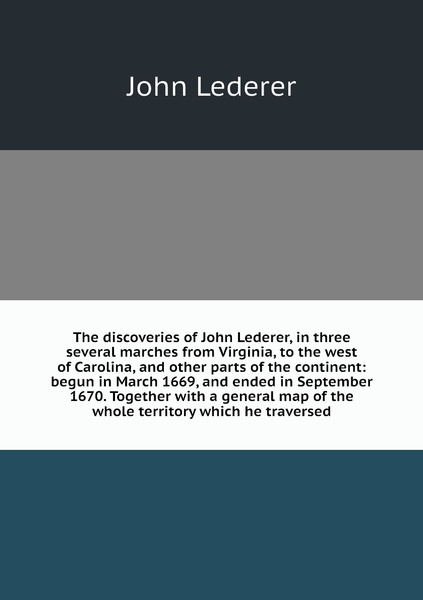 The discoveries of John Lederer, in three several marches from Virginia ...