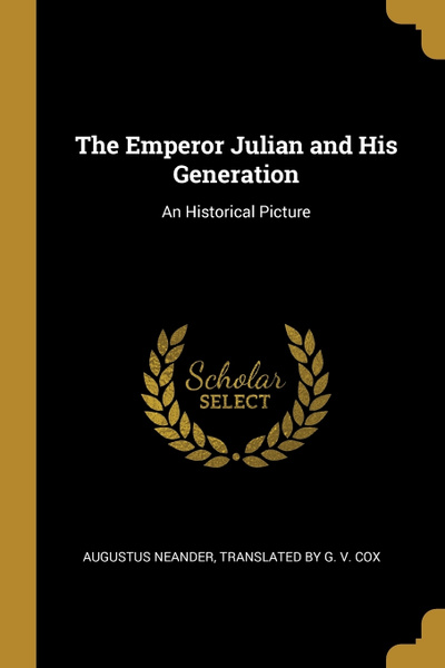 The Emperor Julian and His Generation. An Historical Picture - купить с ...
