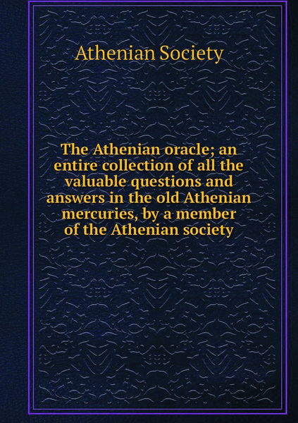 The Athenian oracle; an entire collection of all the valuable questions ...