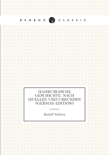Hamburgische Geschichte: Nach Quellen Und Urkunden (German Edition ...