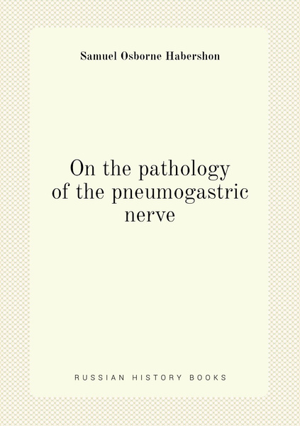 On the pathology of the pneumogastric nerve - купить с доставкой по ...