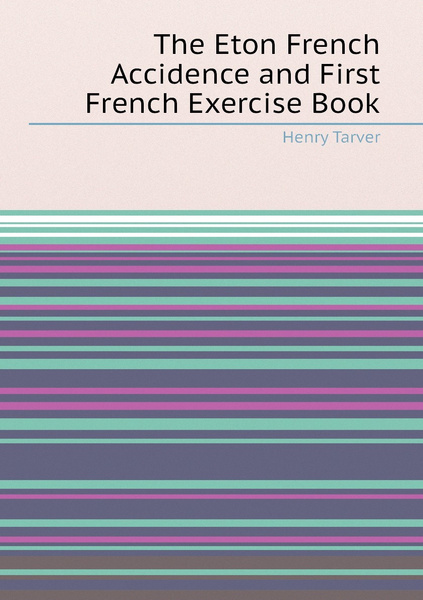 The Eton French Accidence and First French Exercise Book - купить с ...