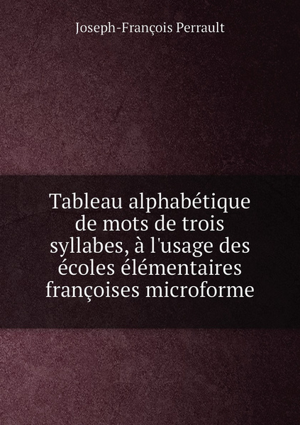 Tableau alphabetique de mots de trois syllabes, a l'usage des ecoles ...