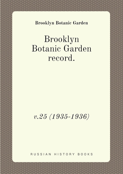 Brooklyn Botanic Garden record. v.25 (1935-1936) - купить с доставкой по выгодным ценам в ...