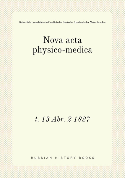 Nova acta physico-medica. t. 13 Abr. 2 1827 - купить с доставкой по выгодным ценам в интернет ...
