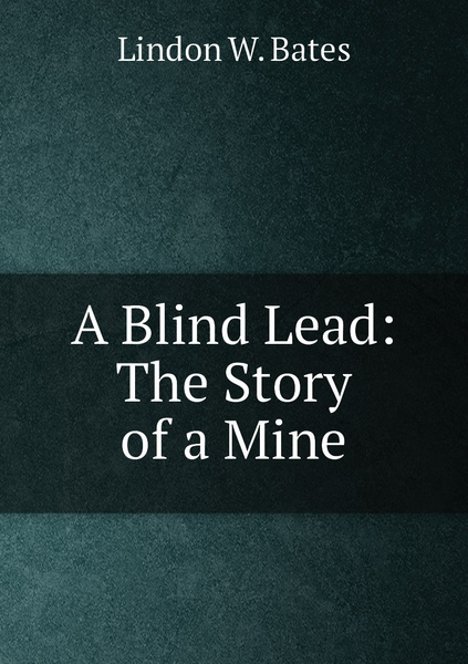 A Blind Lead: The Story of a Mine - купить с доставкой по выгодным ...