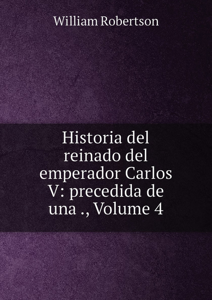 Historia del reinado del emperador Carlos V: precedida de una ., Volume ...