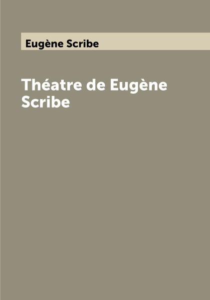 Theatre de Eugene Scribe - купить с доставкой по выгодным ценам в ...