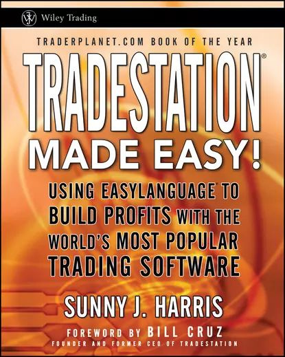 TradeStation Made Easy!. Using EasyLanguage to Build Profits with the ...