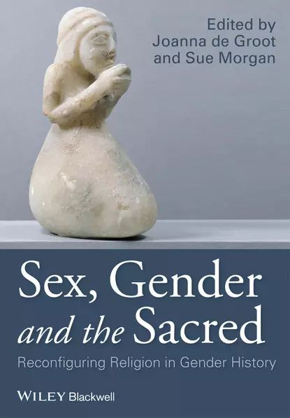 Sex Gender And The Sacred Reconfiguring Religion In Gender History