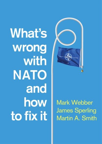 What's Wrong with NATO and How to Fix it | Smith Martin A., Sperling ...