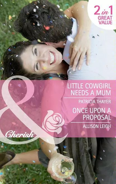 Little Cowgirl Needs a Mum / Once Upon a Proposal: Little Cowgirl Needs ...