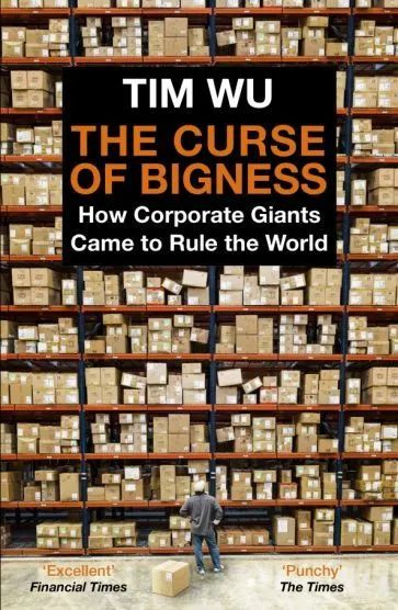 Tim Wu - The Curse of Bigness. How Corporate Giants Came to Rule the ...
