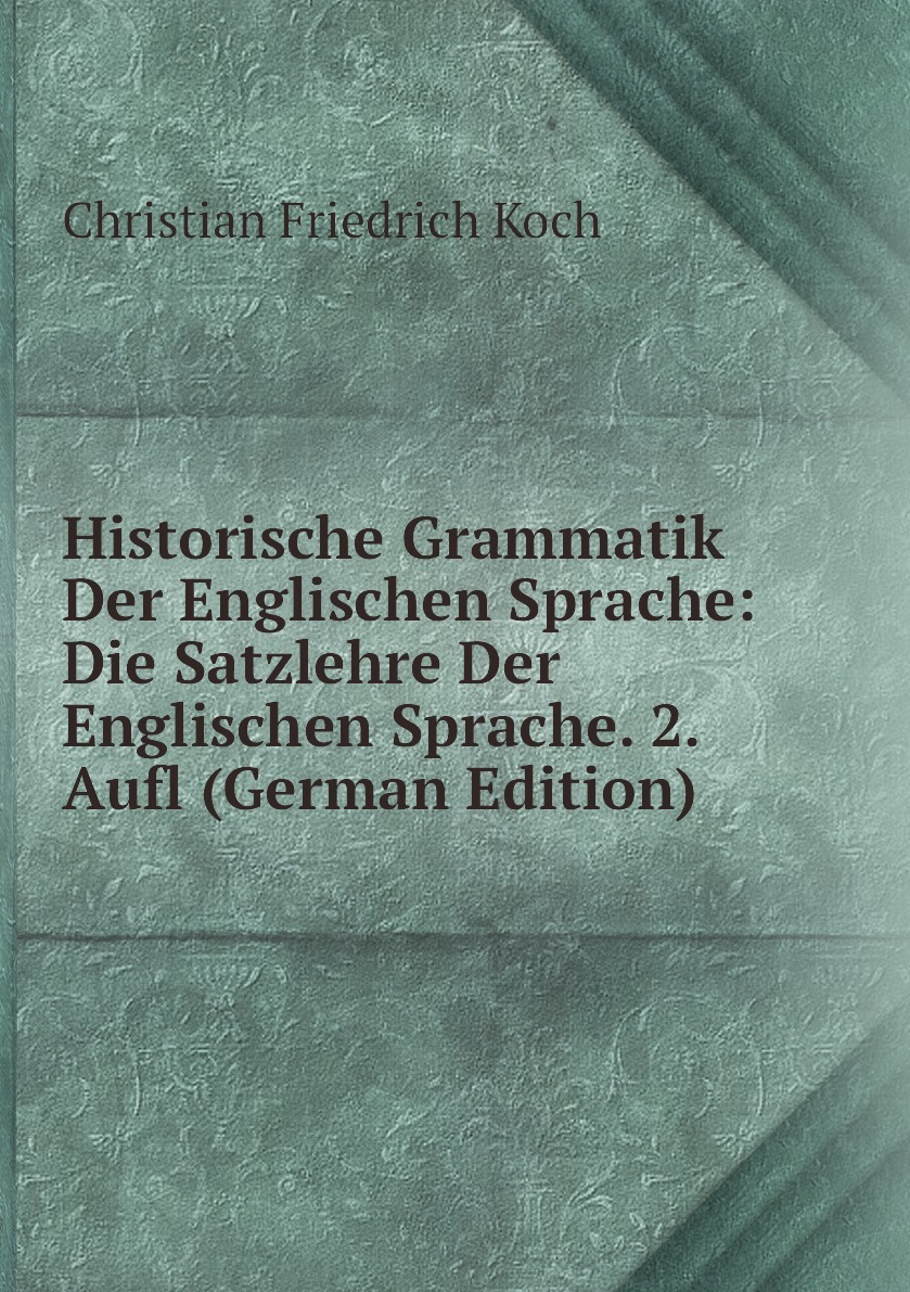 Historische Grammatik Der Englischen Sprache: Die Satzlehre Der ...