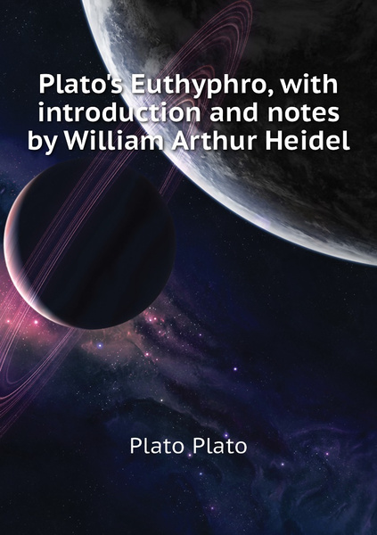 Plato's Euthyphro, with introduction and notes by William Arthur Heidel ...