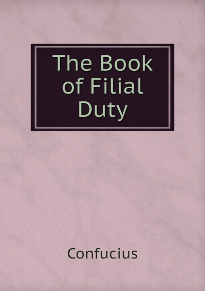 The Book of Filial Duty | Confucius - купить с доставкой по выгодным ...