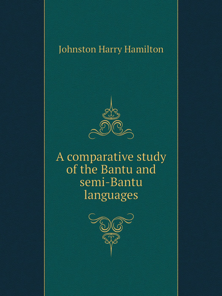 A comparative study of the Bantu and semi-Bantu languages - купить с ...