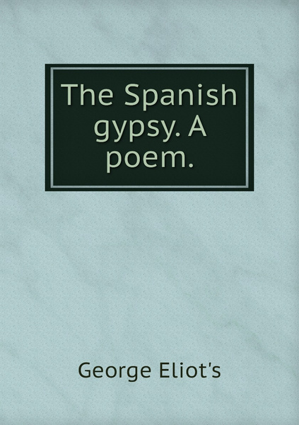 The Spanish gypsy. A poem. - купить с доставкой по выгодным ценам в ...