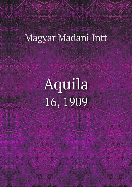 Aquila. 16, 1909 - купить с доставкой по выгодным ценам в интернет-магазине OZON (153806870)