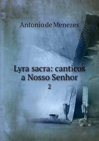 Lyra sacra: canticos a Nosso Senhor. 2 - купить с доставкой по выгодным ценам в интернет ...