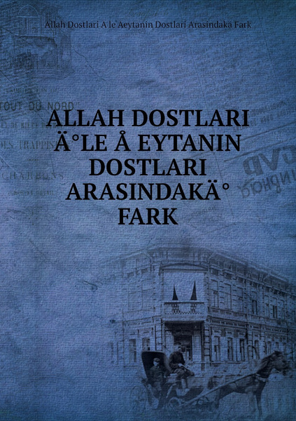 ALLAH DOSTLARI A.LE A?EYTANIN DOSTLARI ARASINDAKA. FARK - купить с ...