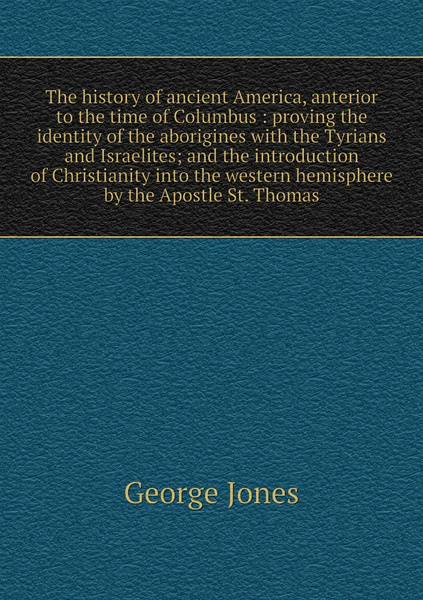 The history of ancient America, anterior to the time of Columbus ...