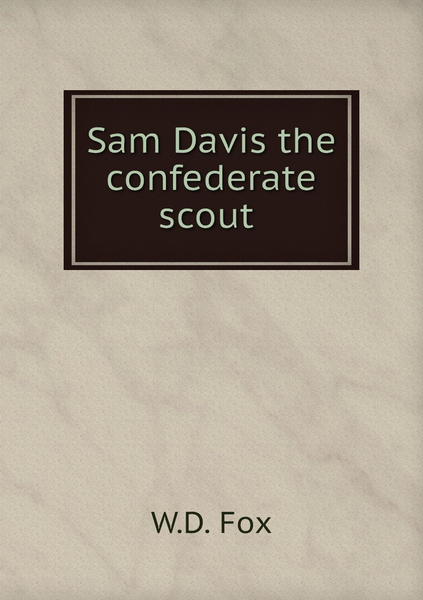 Sam Davis the confederate scout - купить с доставкой по выгодным ценам ...