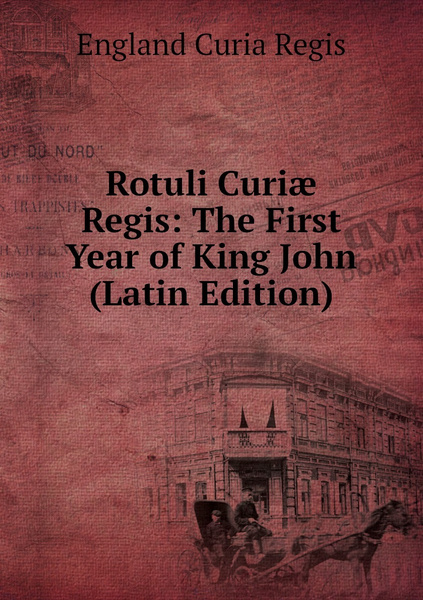 Rotuli Curiae Regis: The First Year of King John (Latin Edition ...