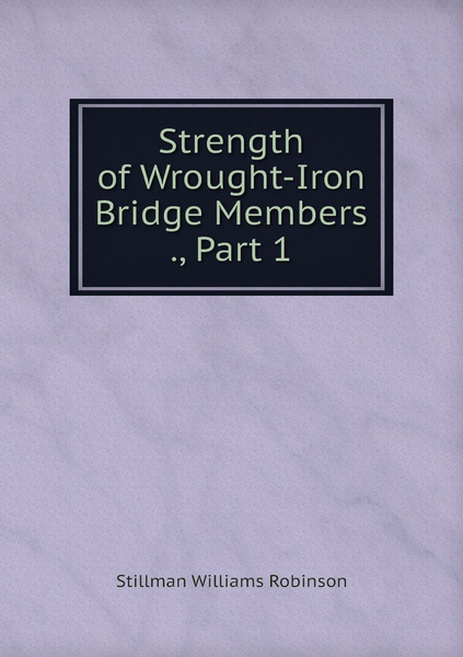 Strength of Wrought-Iron Bridge Members ., Part 1 - купить с доставкой ...