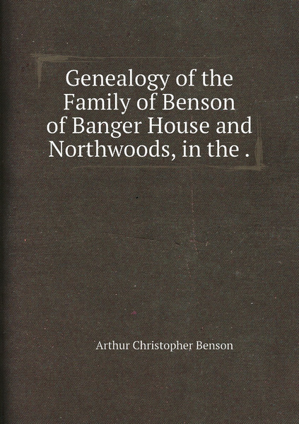 Genealogy of the Family of Benson of Banger House and Northwoods, in ...