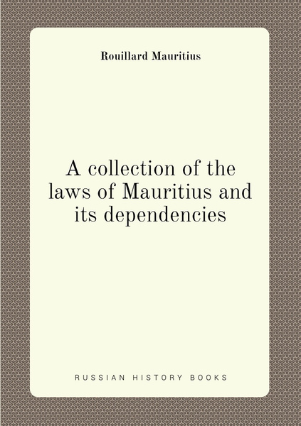 A collection of the laws of Mauritius and its dependencies - купить с ...