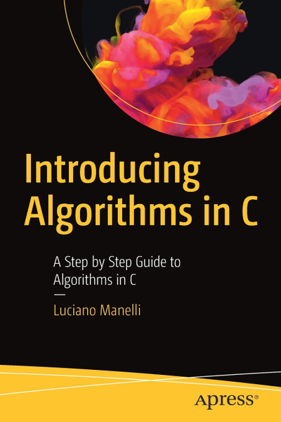 Introducing Algorithms In C A Step By Step Guide To Algorithms In C 7552