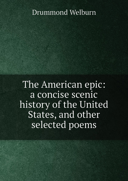 The American epic: a concise scenic history of the United States, and ...