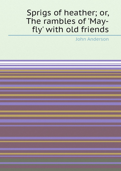 Sprigs of heather; or, The rambles of 'May-fly' with old friends ...