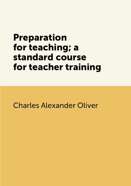 Preparation for teaching; a standard course for teacher training ...