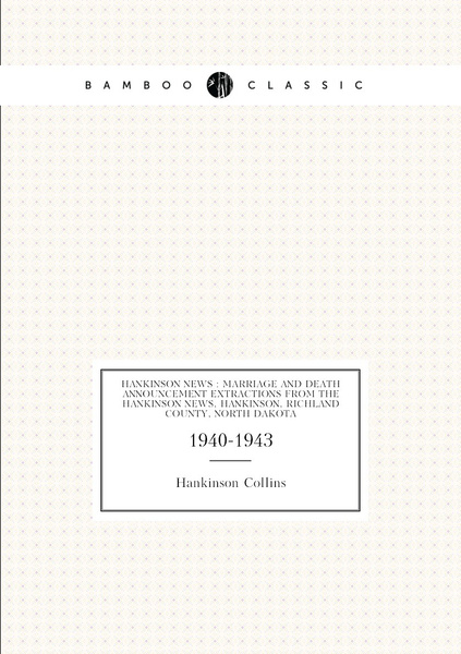 Hankinson news : marriage and death announcement extractions from the Hankinson News, Hankinson ...