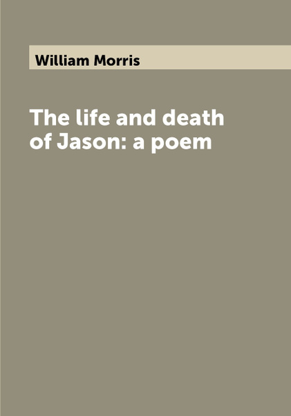 The life and death of Jason: a poem | William Morris купить на OZON по ...