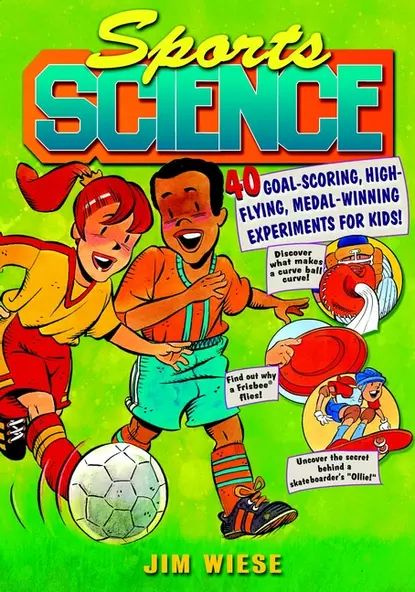 Sports Science. 40 Goal-Scoring, High-Flying, Medal-Winning Experiments ...