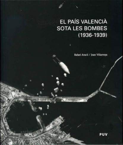 El Pas Valenci sota les bombes (1936-1939) | Rafael Aracil i Martí, Joan Villarroya i Font ...