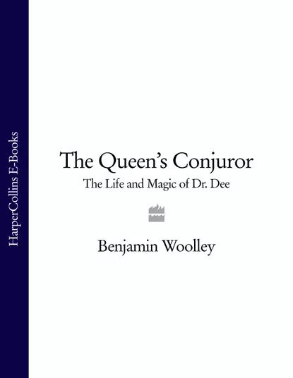 The Queens Conjuror: The Life and Magic of Dr. Dee | Woolley Benjamin ...