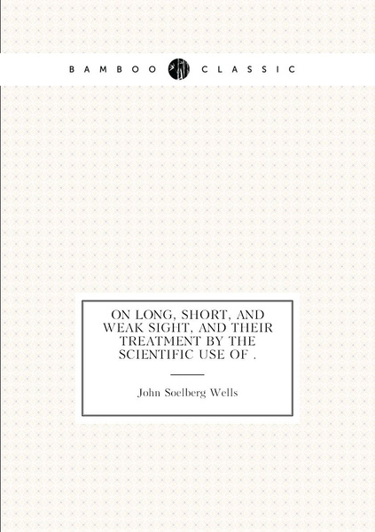 On Long, Short, and Weak Sight, and Their Treatment by the Scientific ...