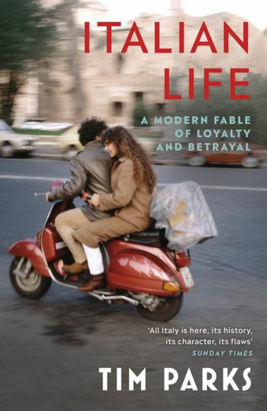Italian Life. A Modern Fable of Loyalty and Betrayal | Parks Tim - купить с доставкой по ...