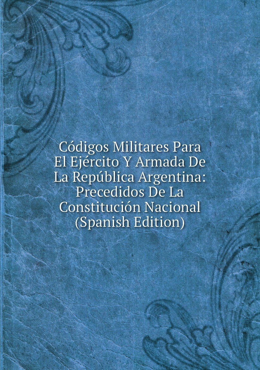 Codigos Militares Para El Ejercito Y Armada De La Republica Argentina ...