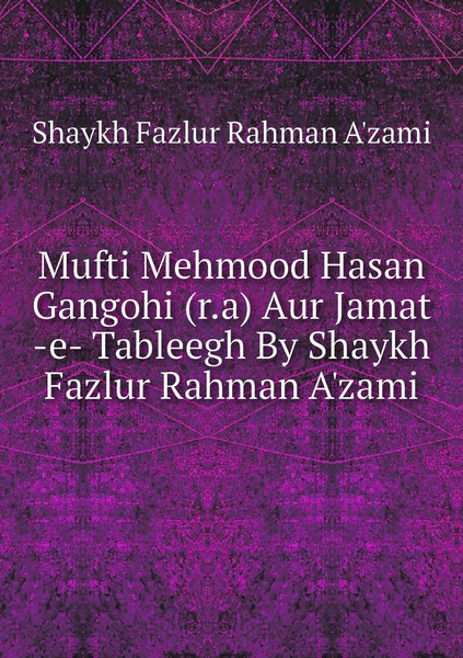 Mufti Mehmood Hasan Gangohi (r.a) Aur Jamat -e- Tableegh By Shaykh ...