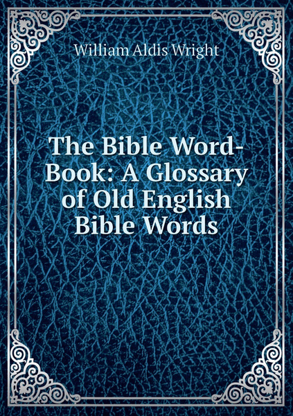 The Bible Word-Book: A Glossary of Old English Bible Words - купить с ...