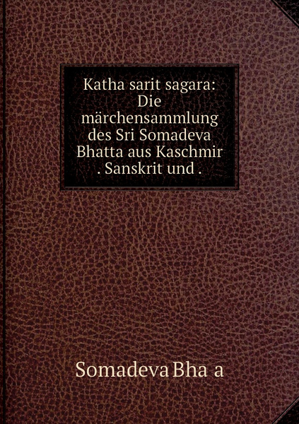 Katha sarit sagara: Die marchensammlung des Sri Somadeva Bhatta aus ...