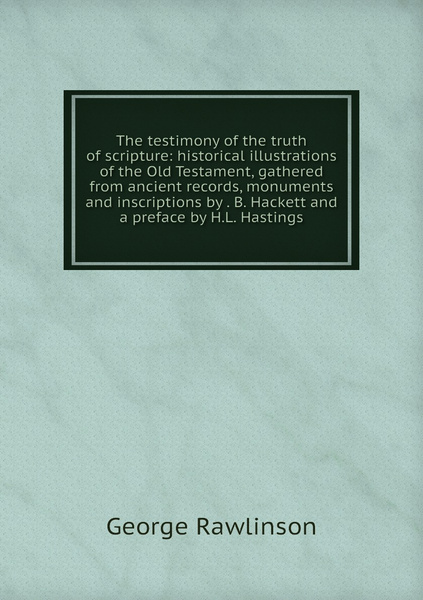The testimony of the truth of scripture: historical illustrations of ...