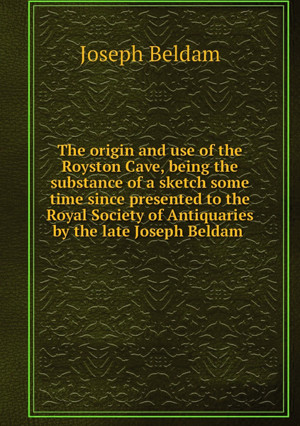 The origin and use of the Royston Cave, being the substance of a sketch ...
