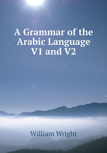 A Grammar of the Arabic Language V1 and V2 - купить с доставкой по ...